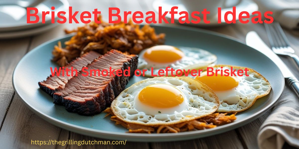 Brisket Breakfast Ideas With Smoked or Leftover Brisket